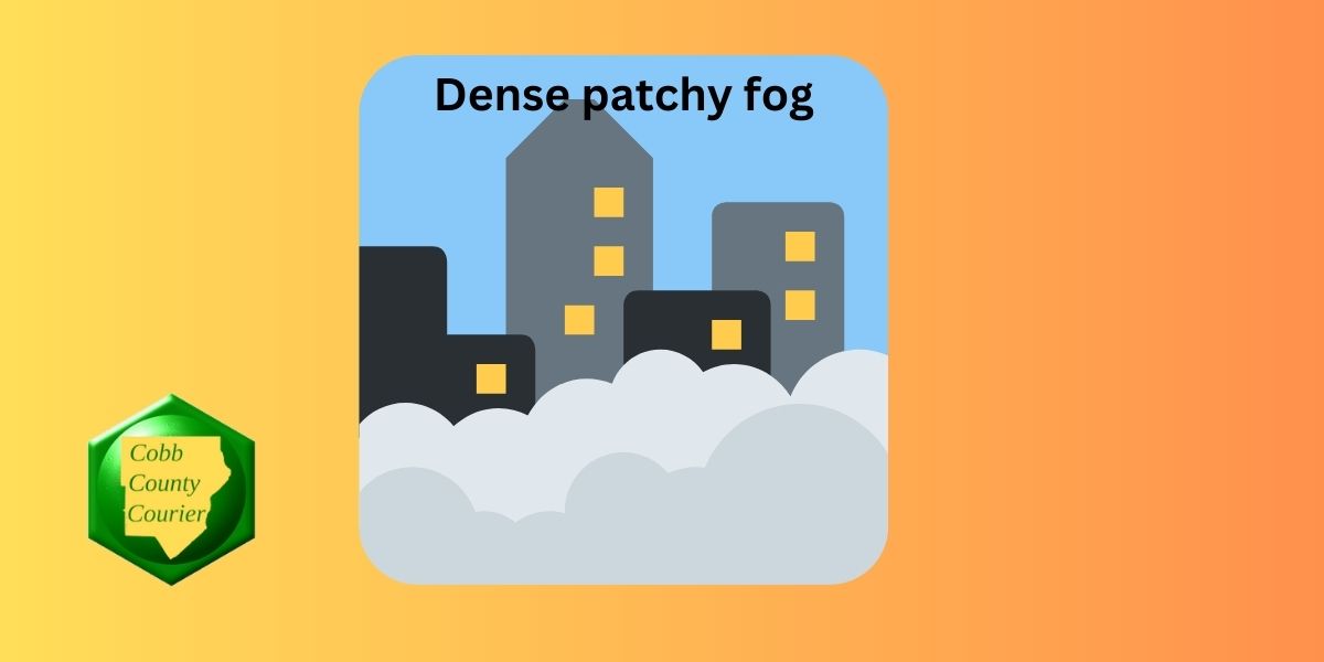 Patchy dense fog possible in northwest Georgia - Cobb Courier